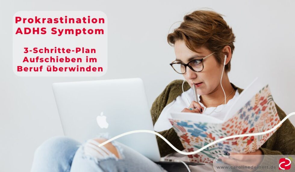 Prokrastination ADHS Symptom: 3-Schritte-Plan Aufschieben im Beruf ...